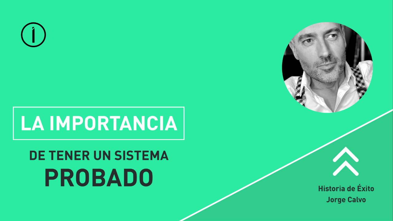 Casos De Éxito · Jorge Calvo · La Importancia De Un Sistema Probado