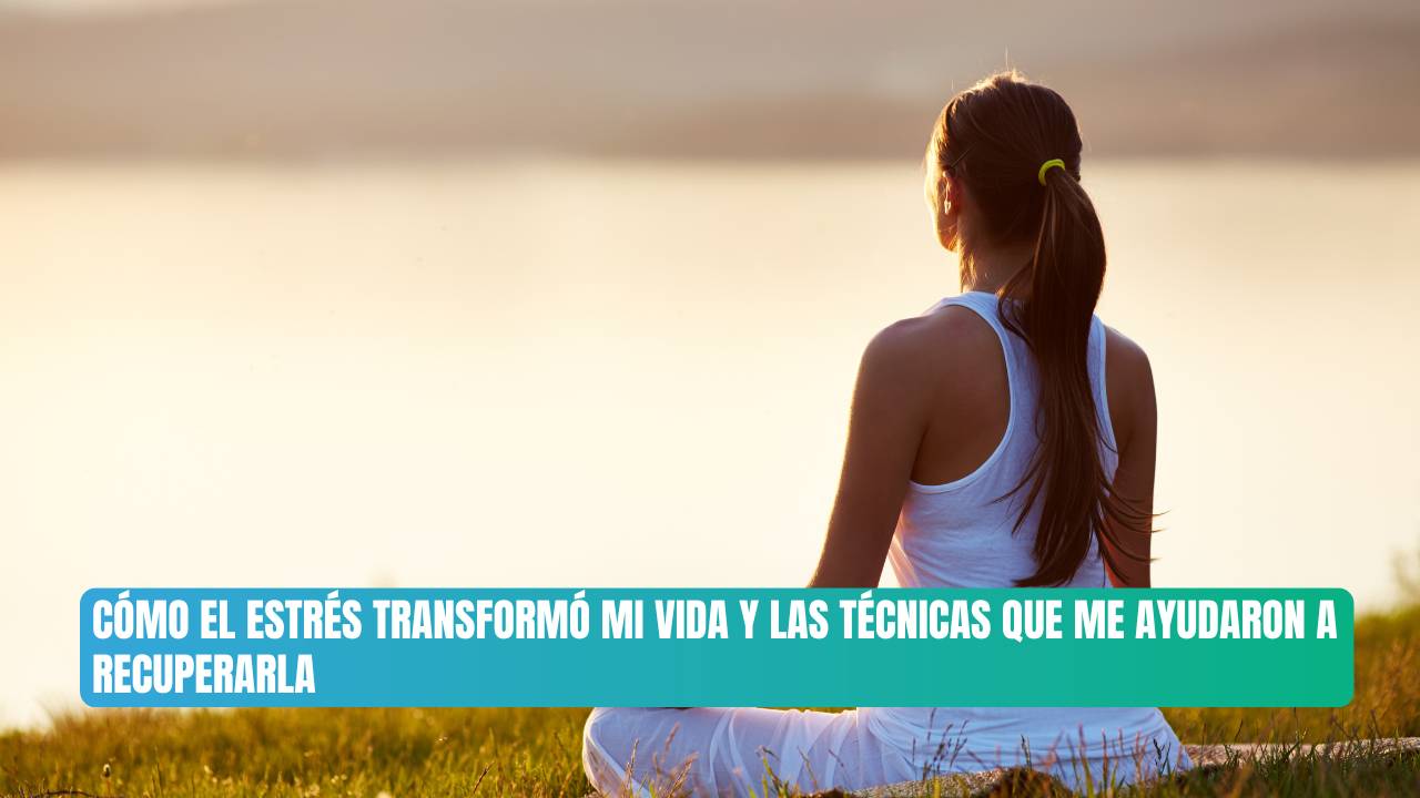 Cómo transformar tu vida aprendiendo a manejar el estrés.