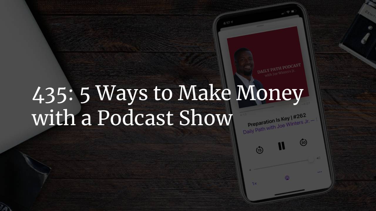 5 Ways to Make Money with a Podcast Show | #435