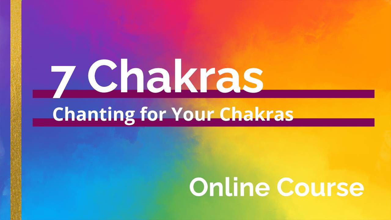 Chanting for Your 7 Chakras | Online Course