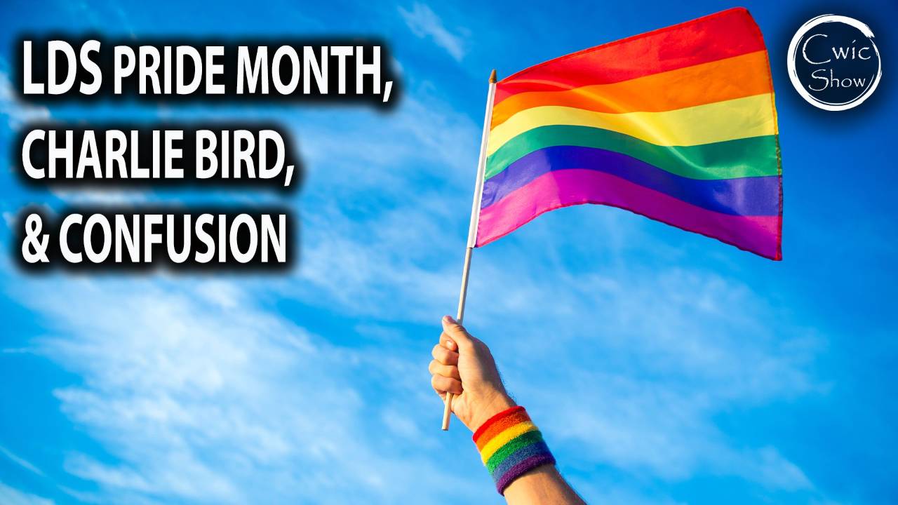 LDS Pride Month, Charlie Bird, & Confusion