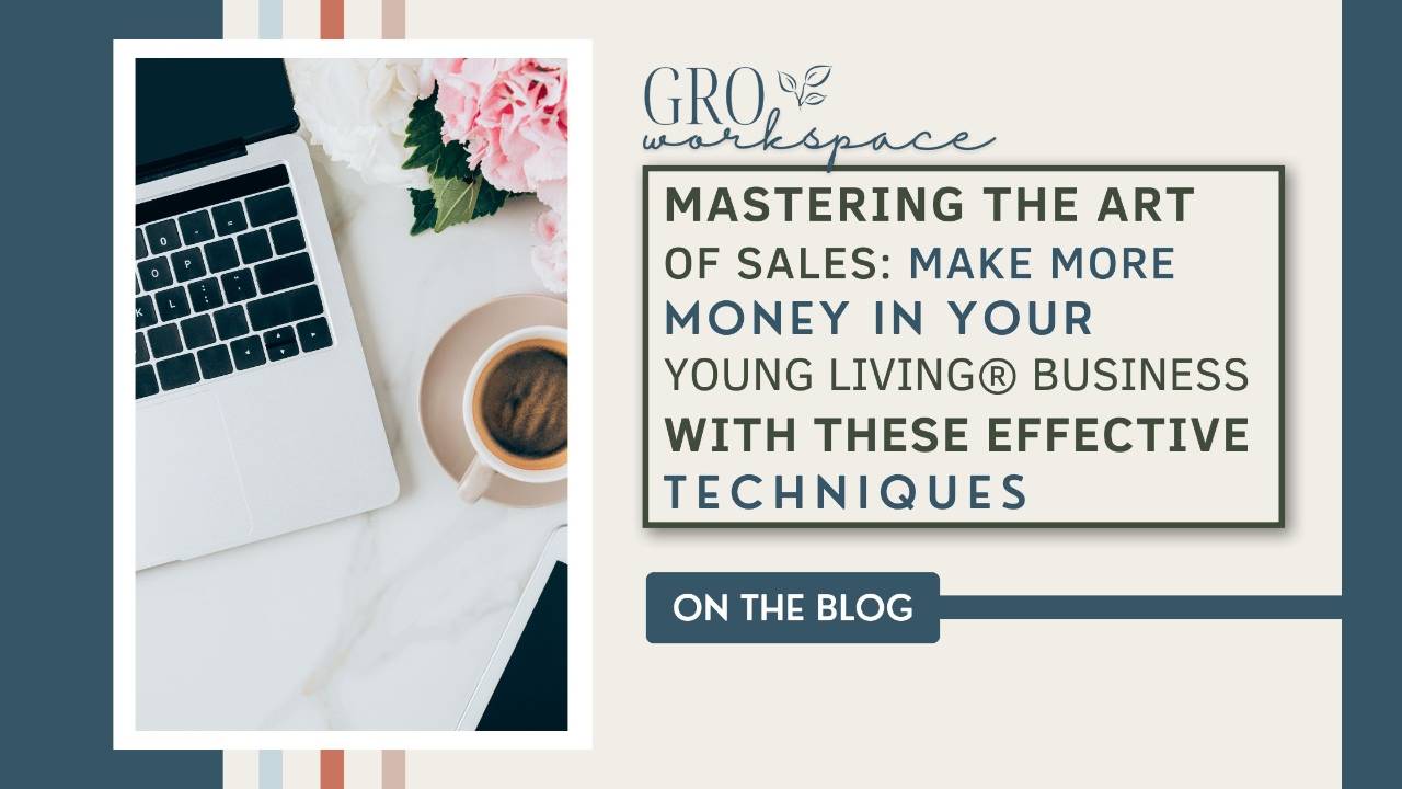 Mastering the Art of Sales: Make More Money in Your Young Living® Busi