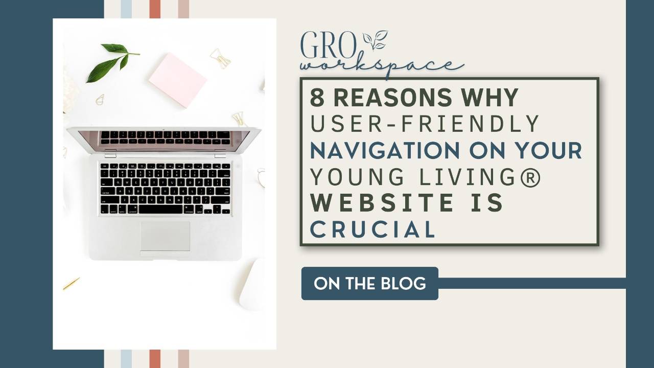 8 Reasons Why User-Friendly Navigation on Your Young Living® Website i