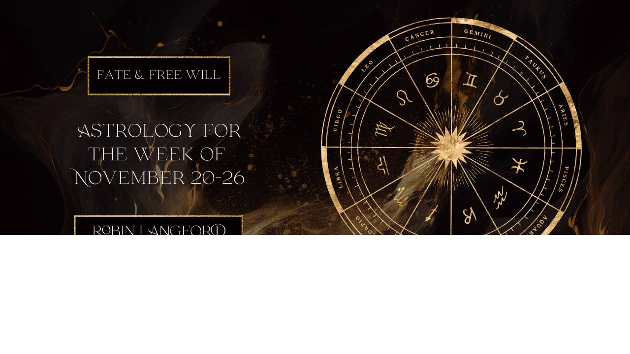 [Fate & Free Will ] Astrology for the Week of November 20-26