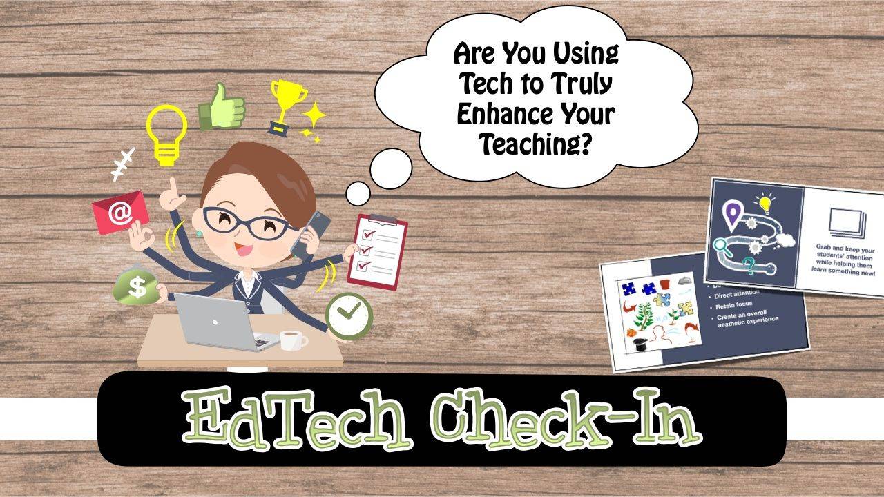 Are You Using Tech to Truly Enhance Your Teaching?
