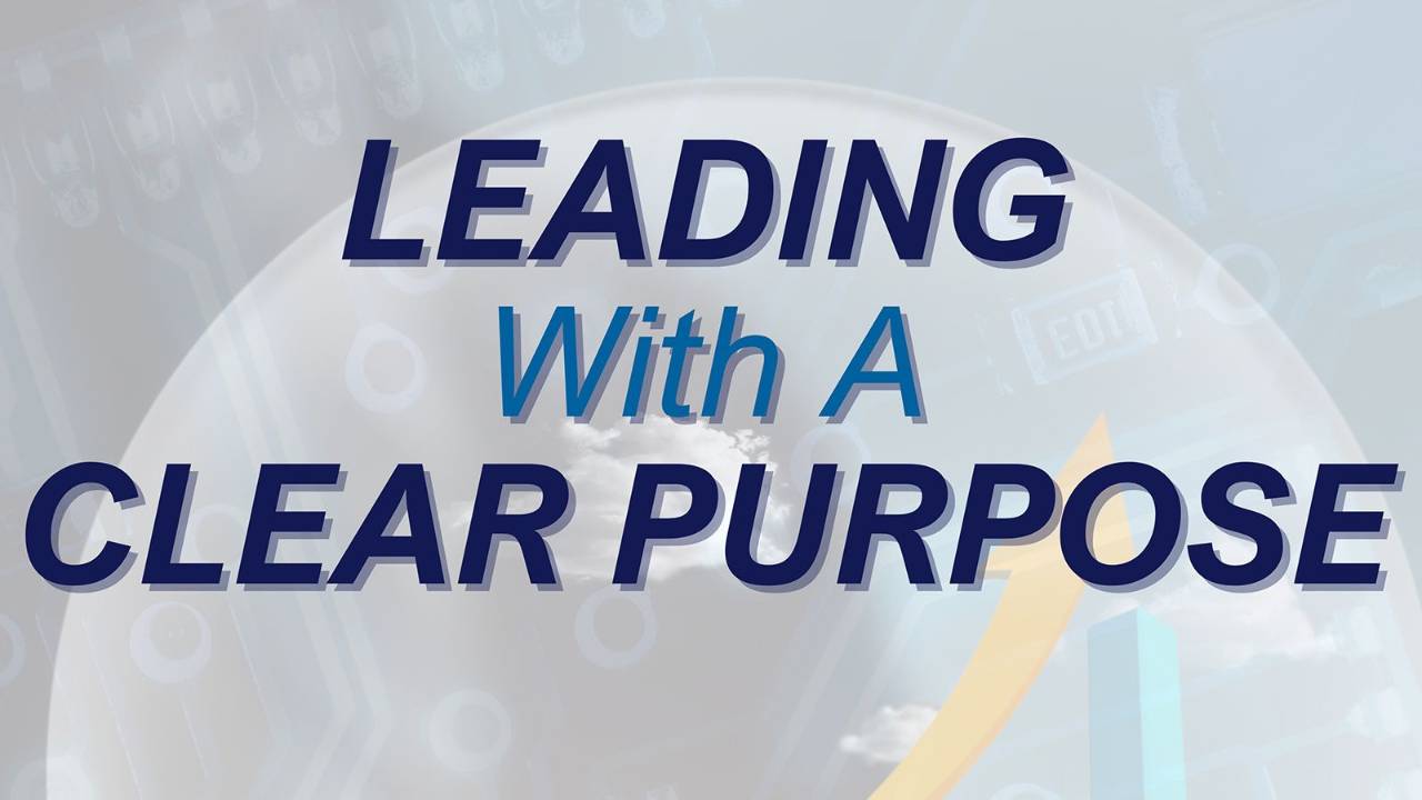 Leading With A Clear Purpose: Steps Every Leader Should Take