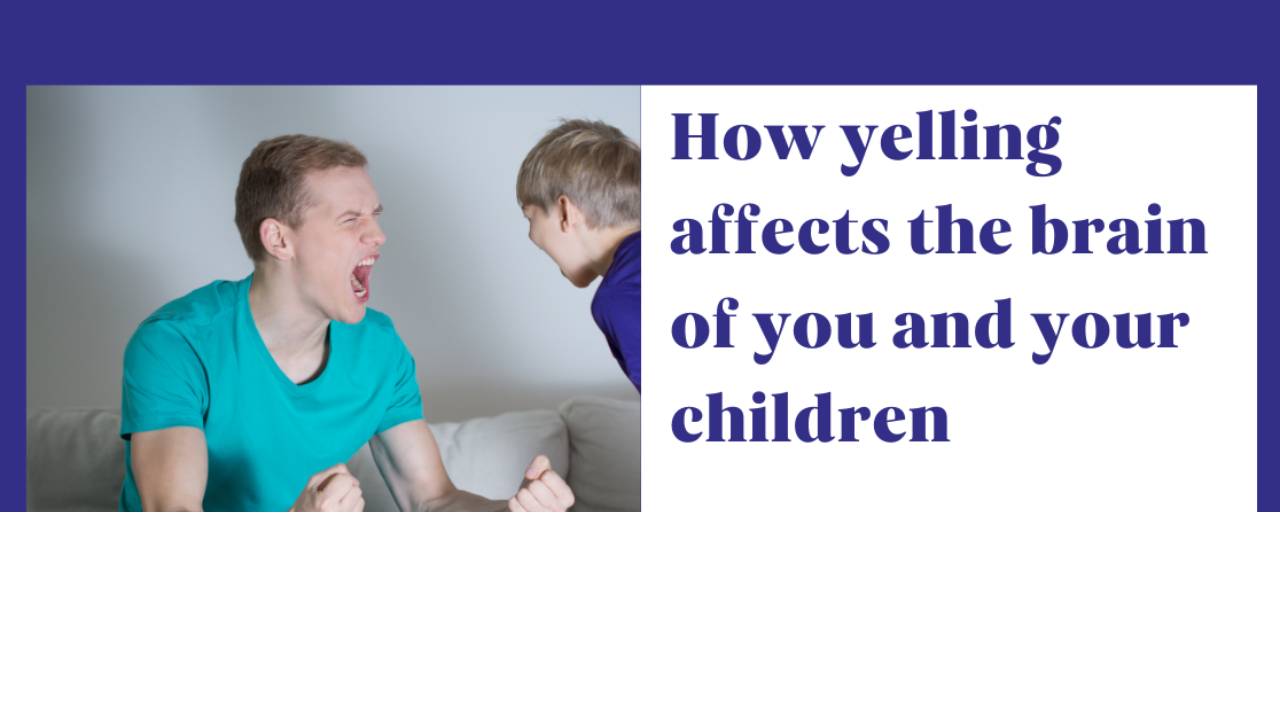 How yelling affects the brain of you and your children