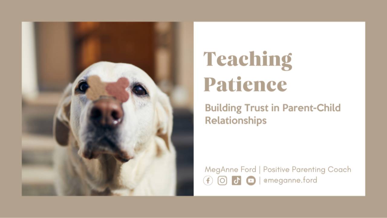 Teaching Patience | Building Trust in Parent-Child Relationships
