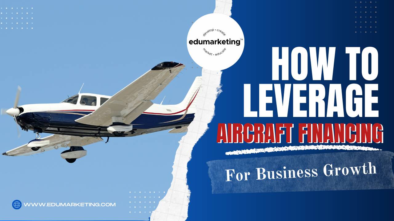 How to Leverage Aircraft Financing for Business Growth
