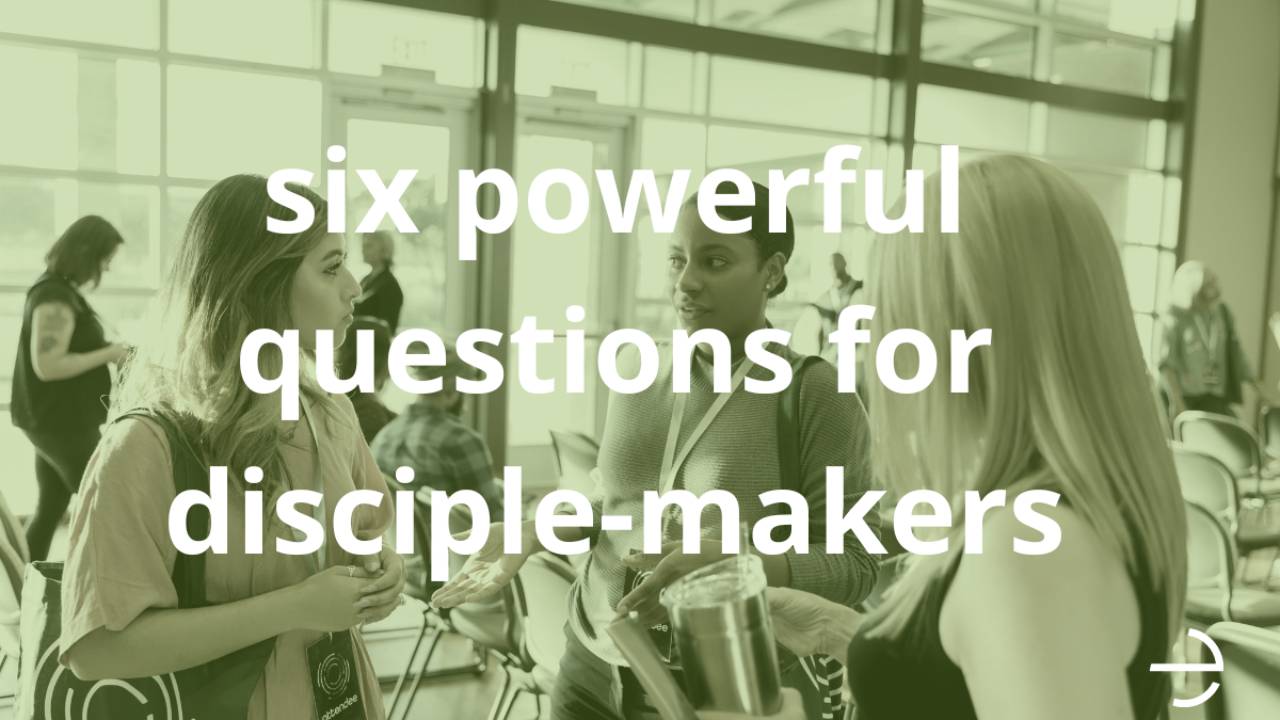 Six powerful questions for disciple-makers