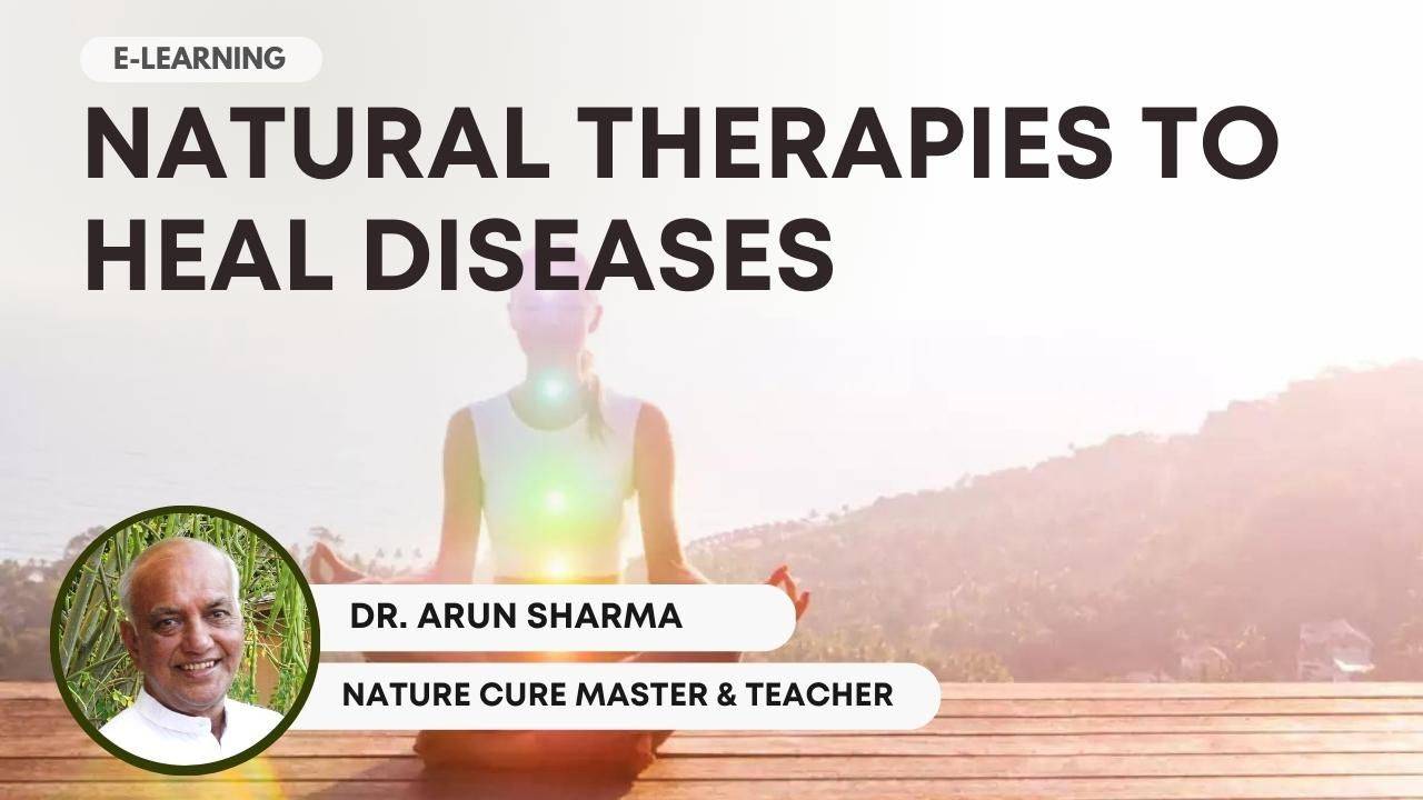 Natural Therapies To Heal Diseases Online Course by Dr. Arun Sharma
