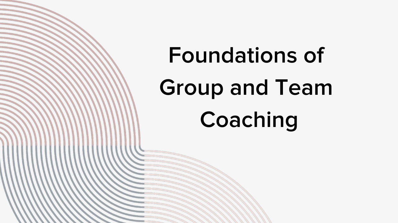 Foundations of Group and Team Coaching
