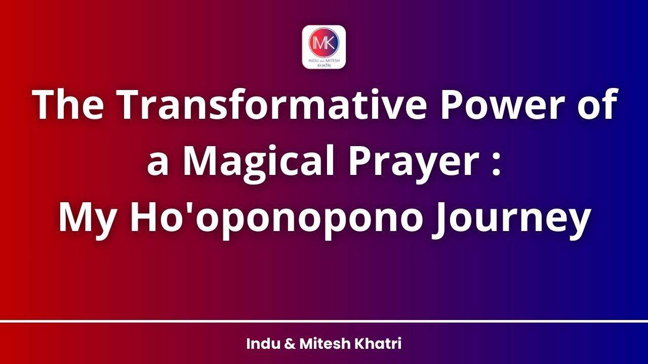 The Transformative Power of a Magical Prayer : My Ho'oponopono Journey