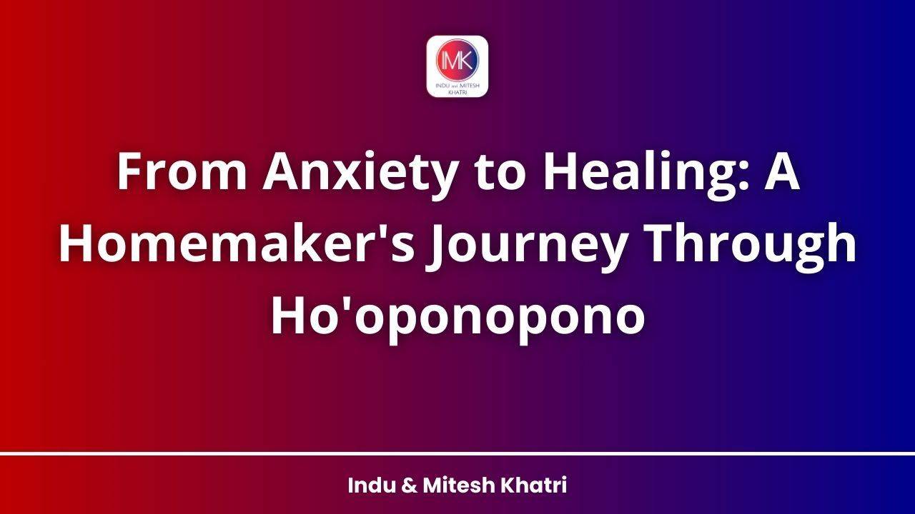 From Anxiety to Healing: A Homemaker's Journey Through Ho'oponopono