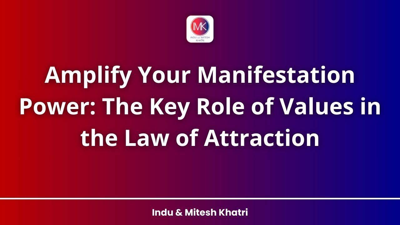Amplify Manifestation Power: Key Role of Values in Law of Attraction