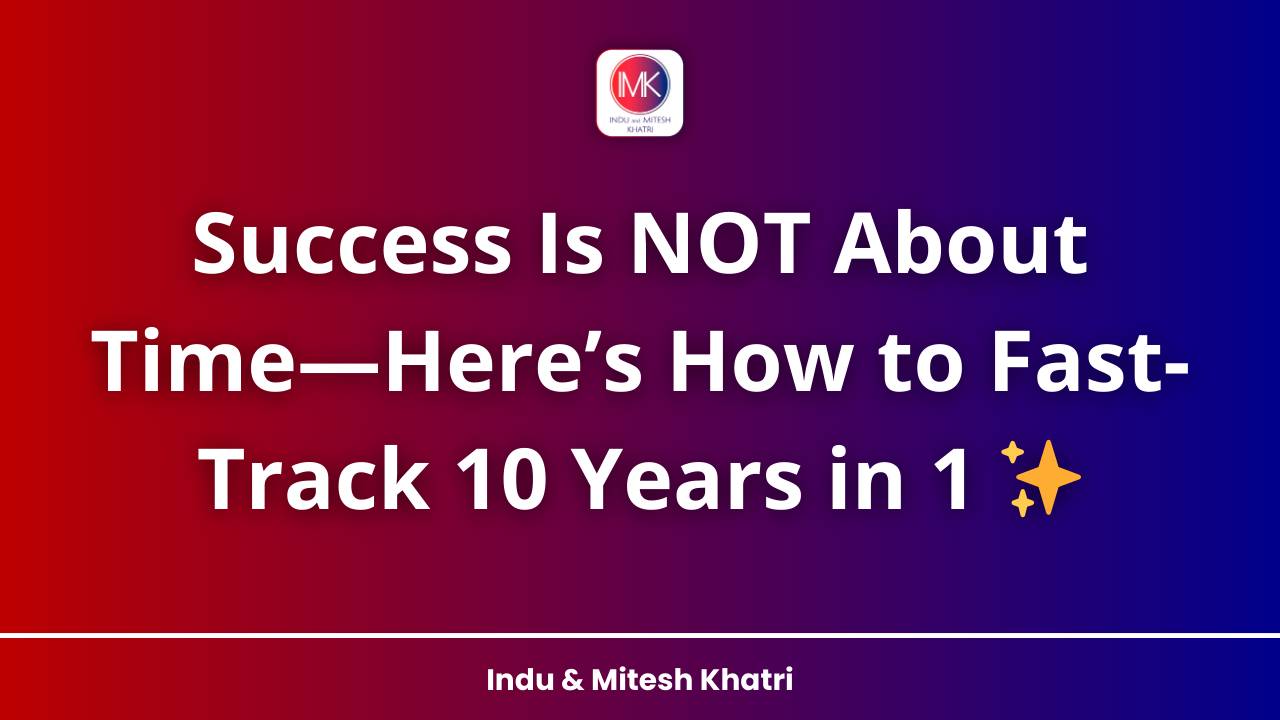 Success Is NOT About Time—Here’s How to Fast-Track 10 Years in 1