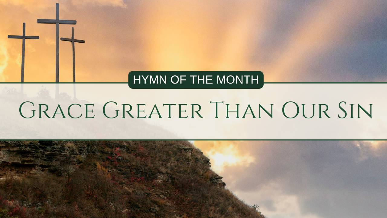 HOM: Grace Greater Than Our Sin