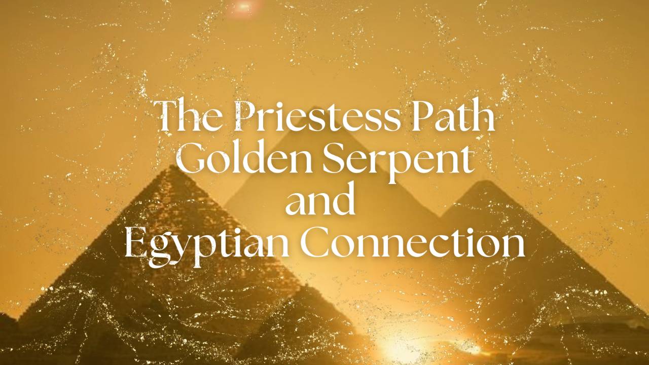 The Priestess Path, Golden Serpent, and Egyptian Connection
