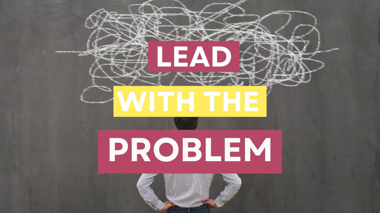 Lead With The Problem