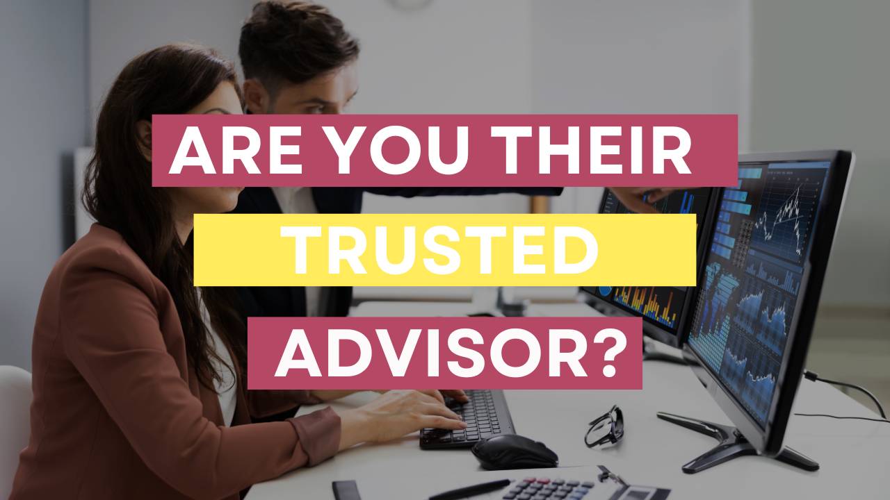 Are you really your client’s ‘trusted advisor’?