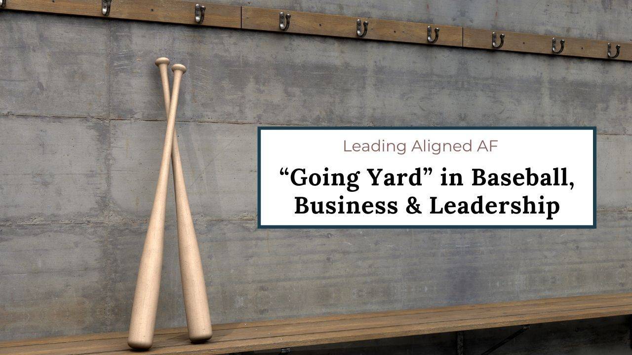 The Significance of 'Going Yard' in Baseball, Business, and Leadership