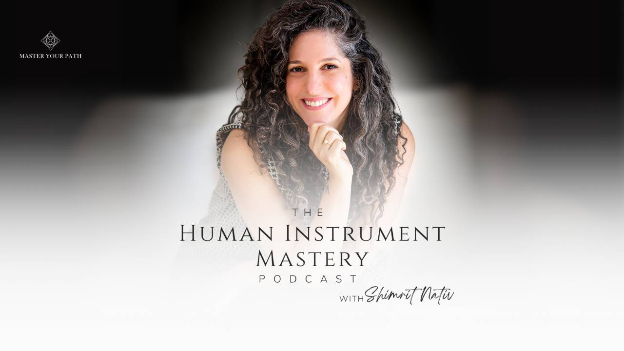 The Human Instrument Mastery Podcast with Shimrit Nativ