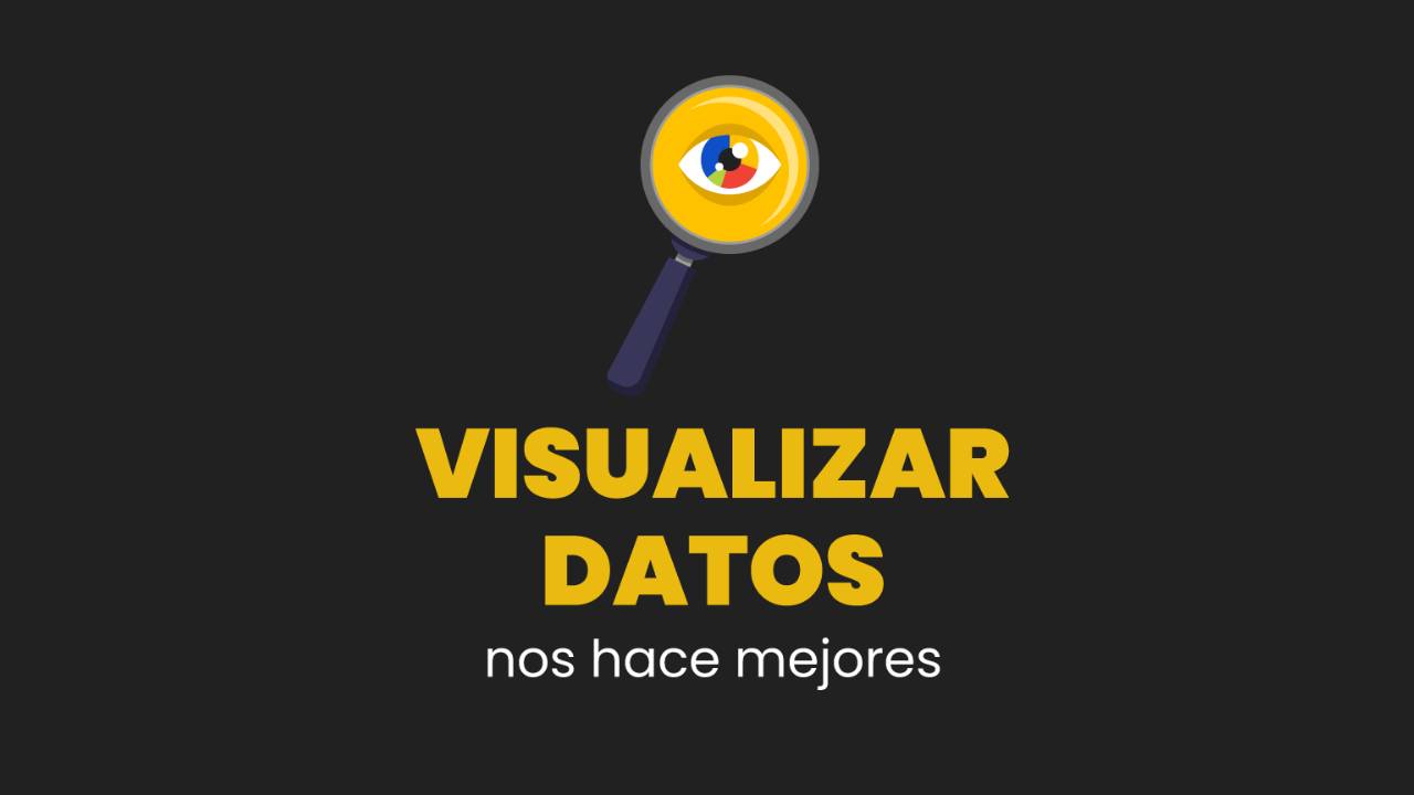 Visualizar datos nos hace mejores