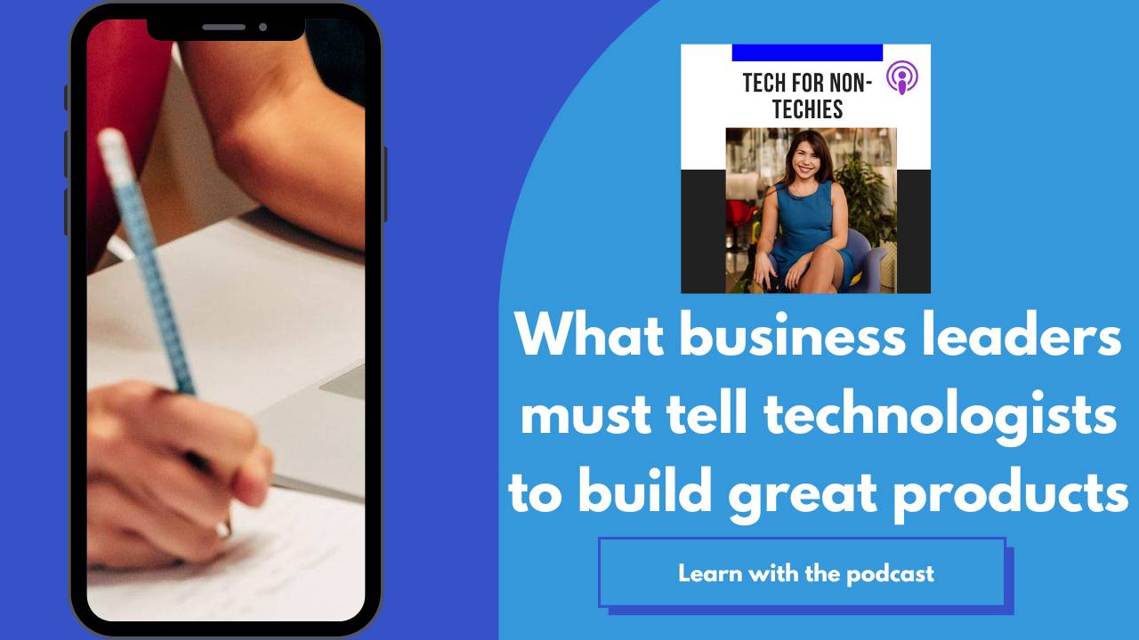 What business leaders must tell technologists to build great products