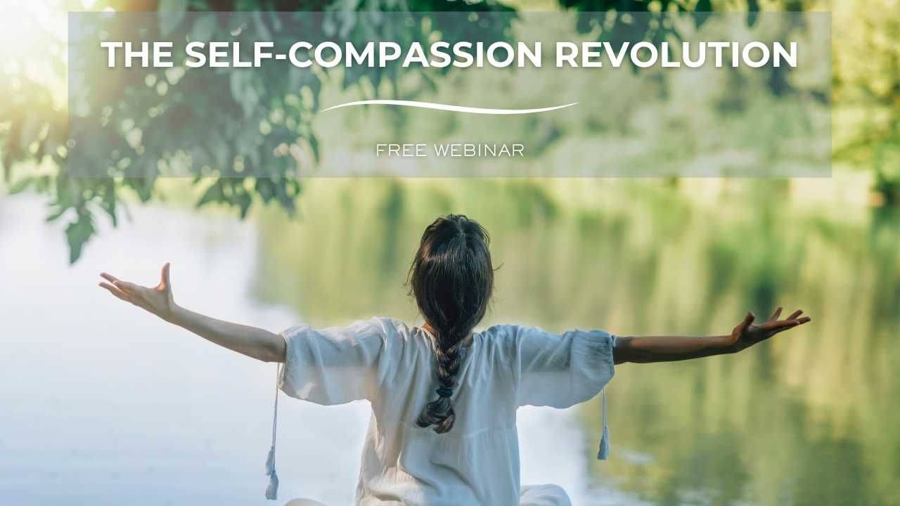 The Self-Compassion Revolution - Free Webinar