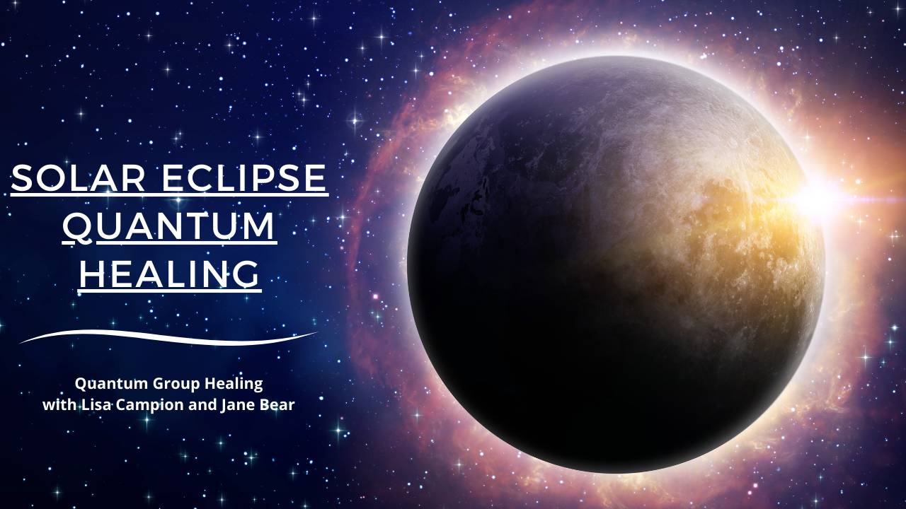 Solar Eclipse Quantum Healing with Lisa Campion and Jane Bear