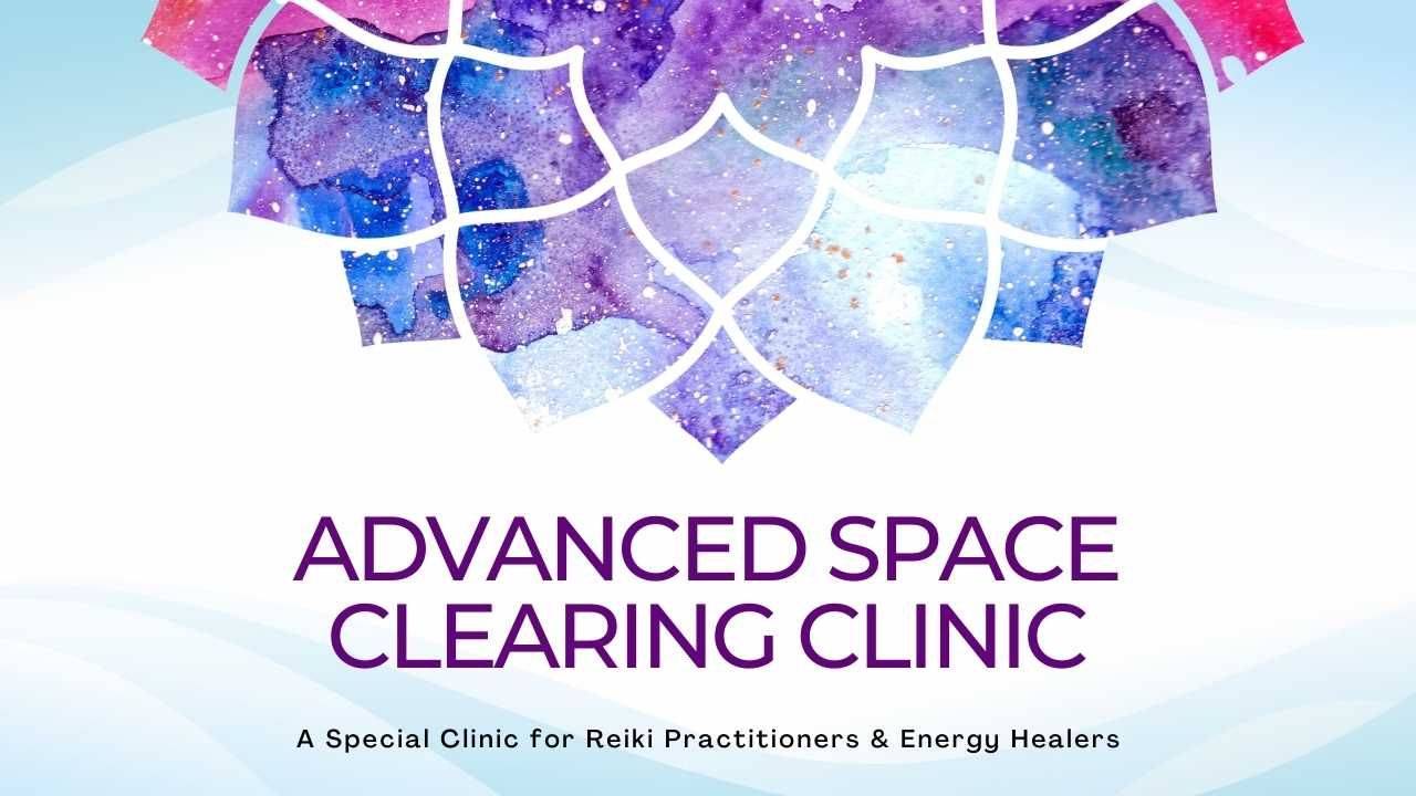 Reiki Clinic - Advanced Space Clearing