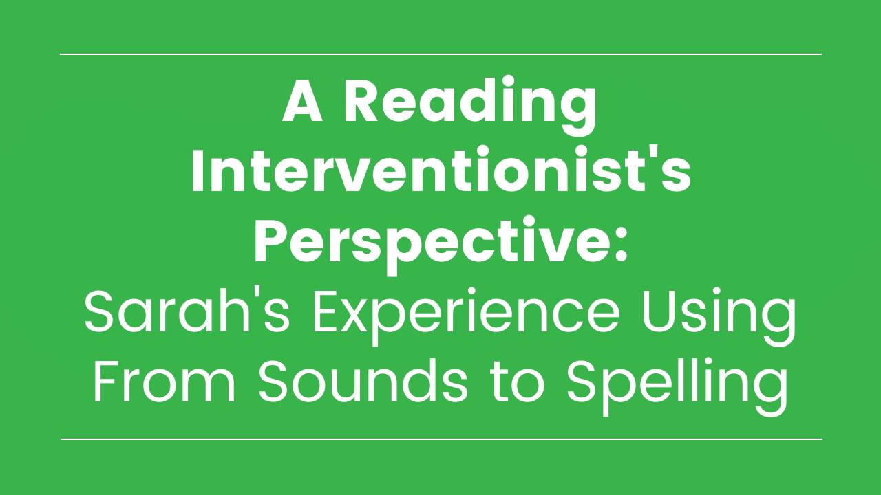Using From Sounds to Spelling for Reading Intervention