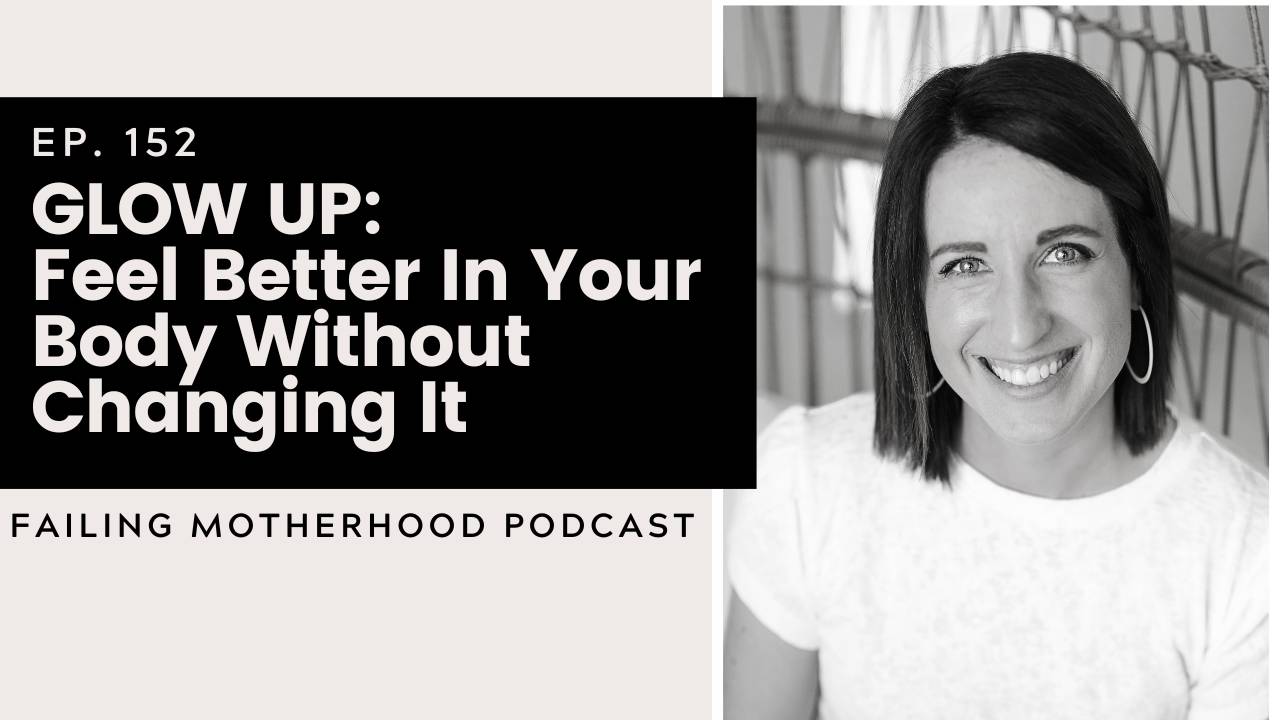 GLOW UP: Feel Better In Your Body Without Changing It