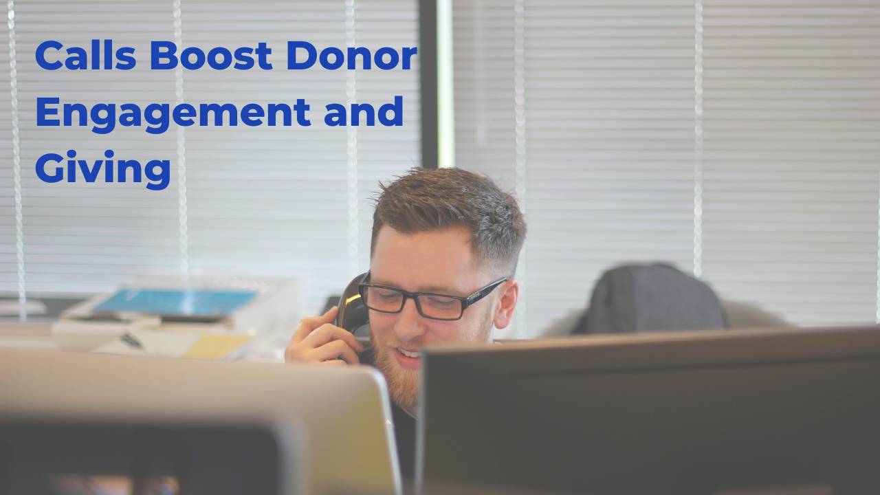 Use Phone Calls to Build Donor Relationships and Boost Giving