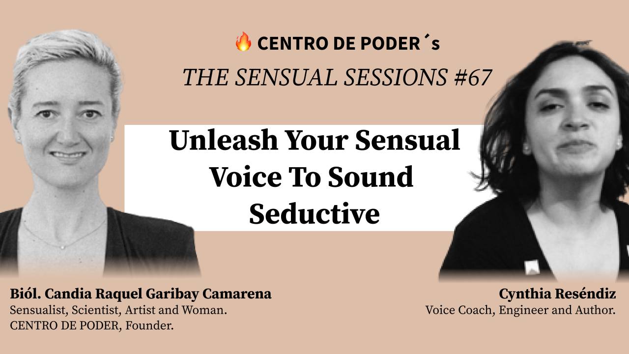 #67 Unleash Your Sensual Voice To Sound Seductive — Cynthia Reséndiz