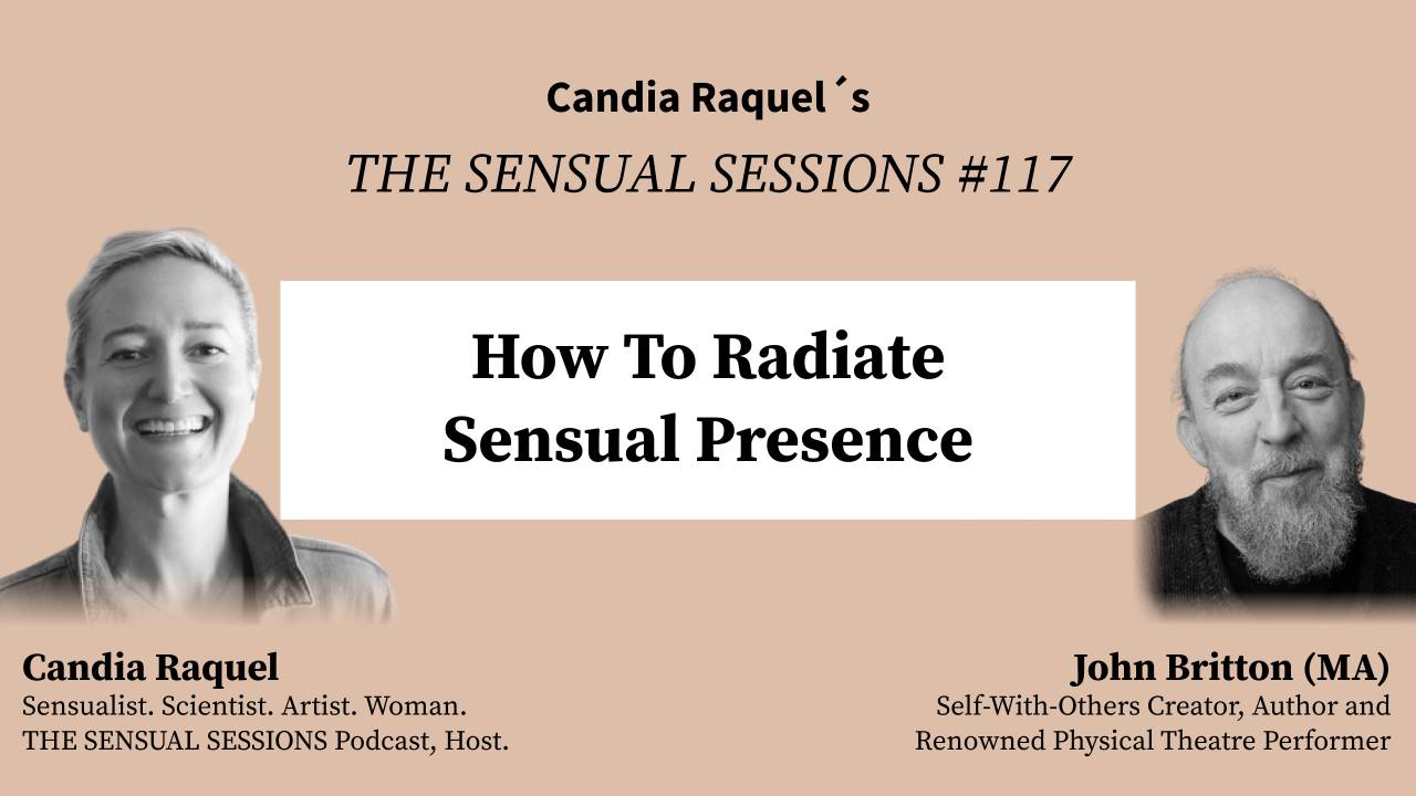 #117 How To Radiate Sensual Presence — John Britton