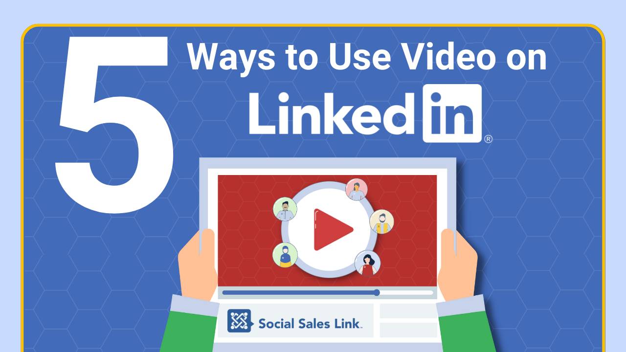 Five Ways to Use Video on LinkedIn