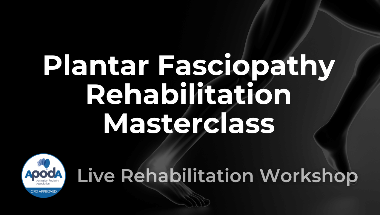 Plantar Fasciopathy Rehabilitation Masterclass - Live Workshop