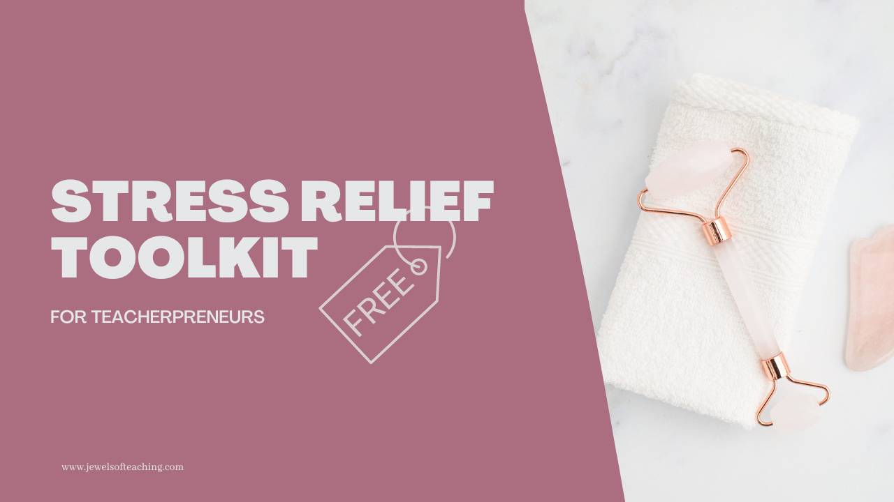 Free Stress Relief Toolkit for Teacherpreneurs