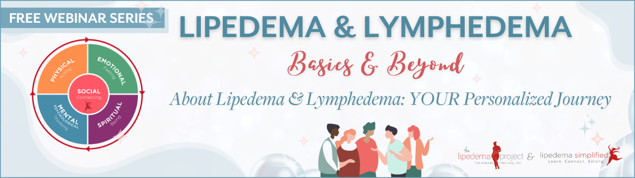 Lipedema & Lymphedema Basics & Beyond Free Webinar Series