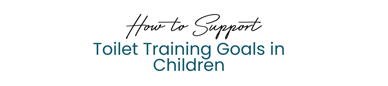 How to Support Toilet Training Goals in Children