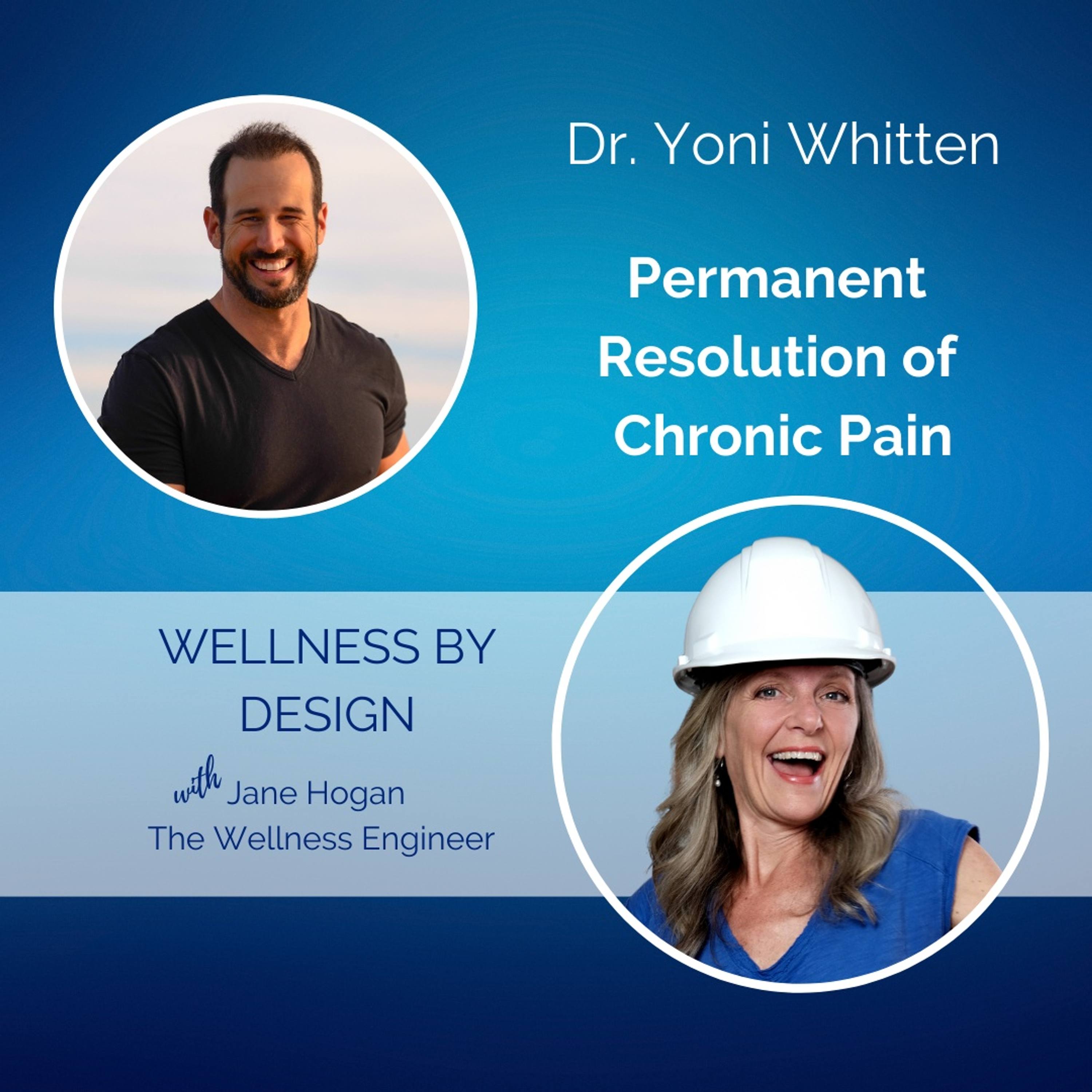 #70 Permanent Resolution of Chronic Pain with Dr. Yoni Whitten
