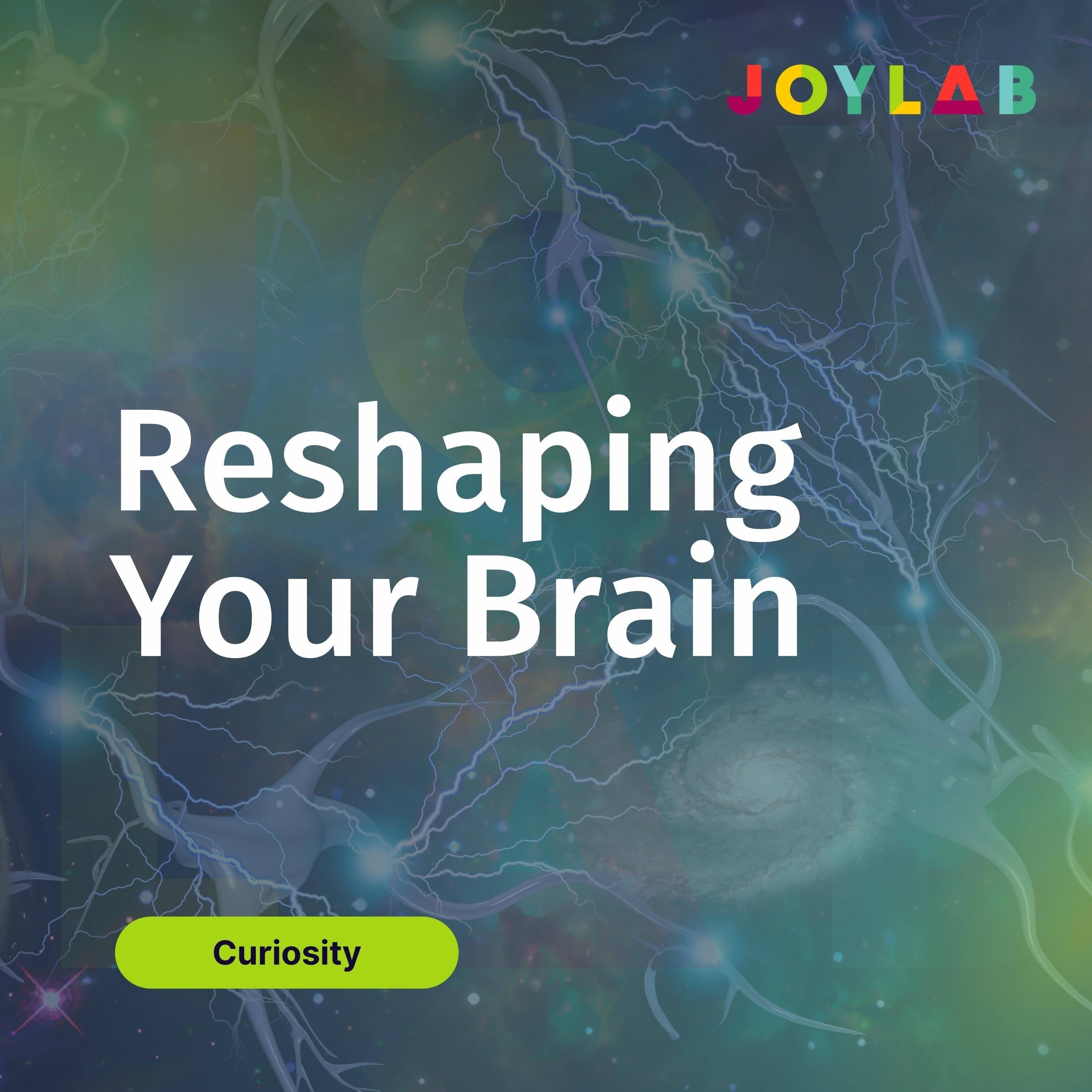 Curiosity- Reshaping Your Brain