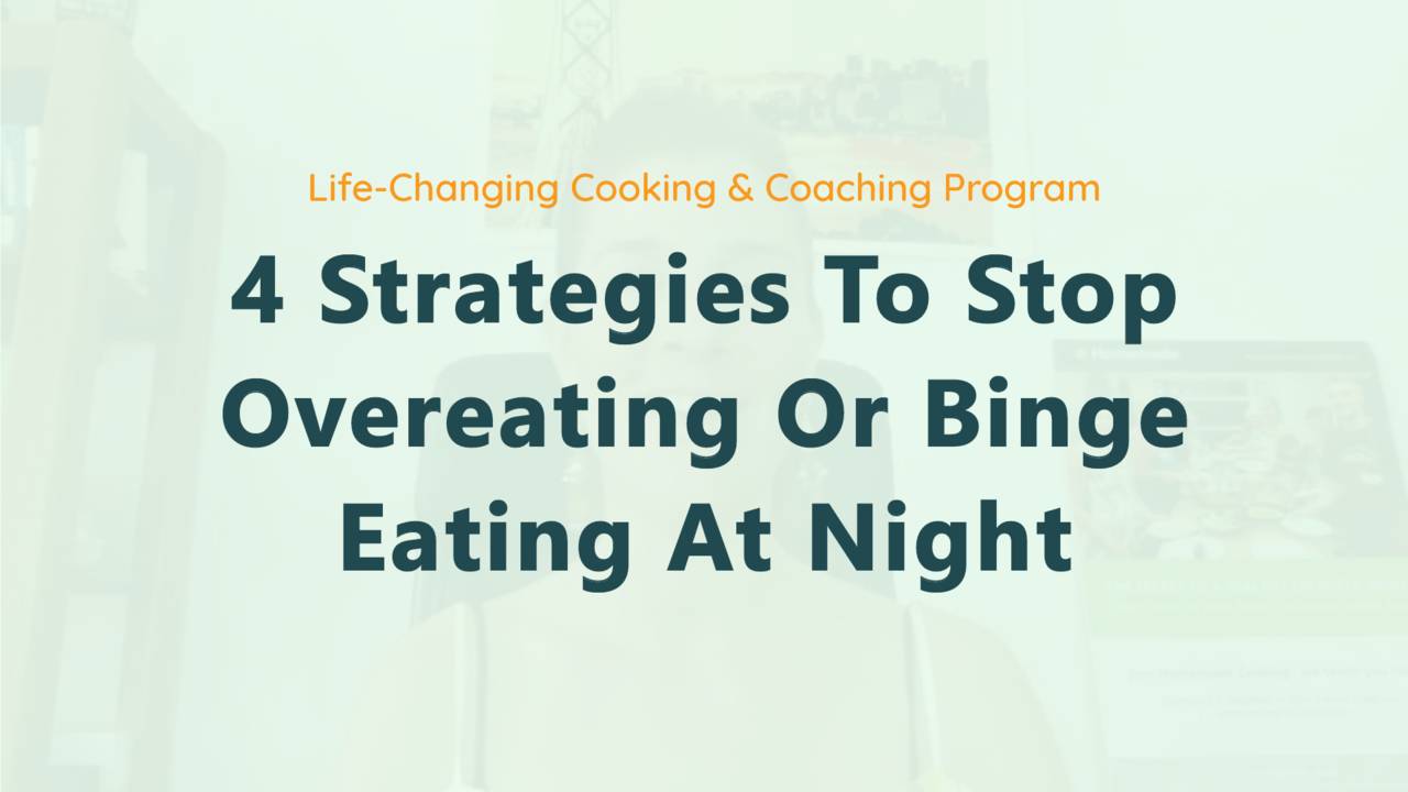 4 Strategies to Stop Bingeing & Overeating at Night