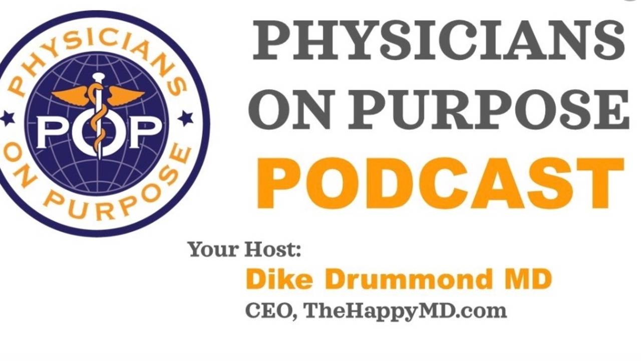 Dr Dike Drummond hosts me on his podcast -Physicians on Purpose