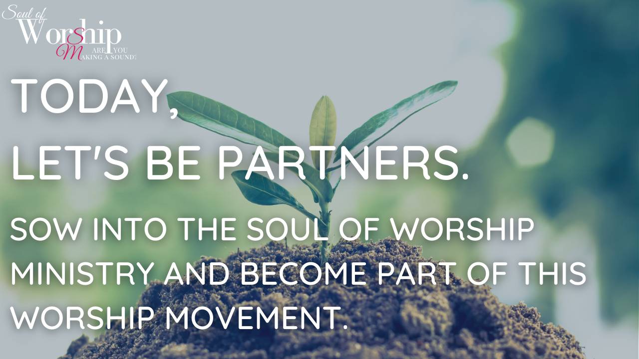 SOW into Soul of Worship - Become a Ministry Partner!