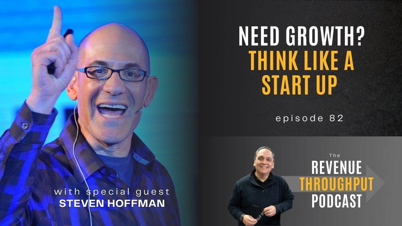 Need Growth? Think Like a Start Up with Steven Hoffman