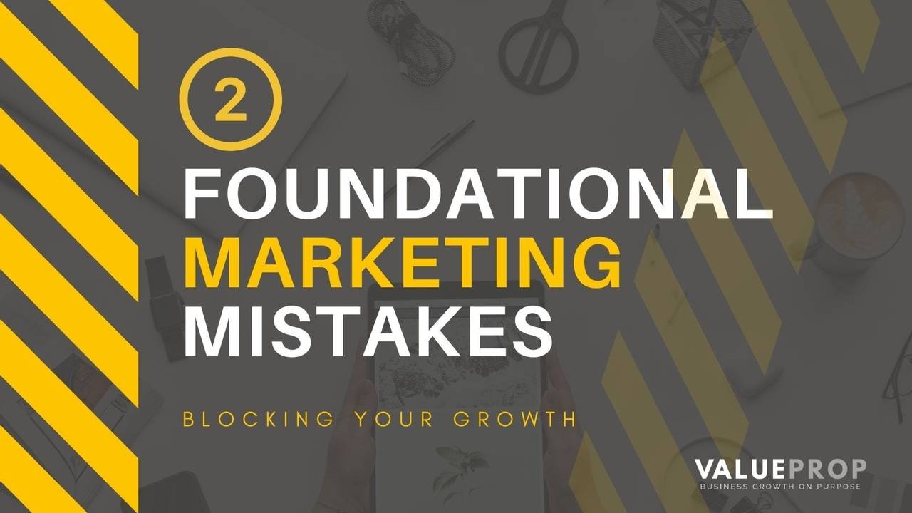 The 2 Foundational Marketing Mistakes Blocking Your Growth