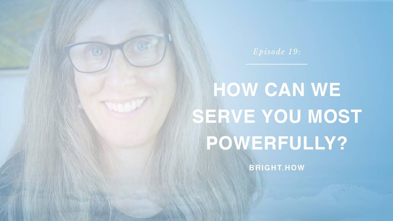 How Can We Serve You Most Powerfully?