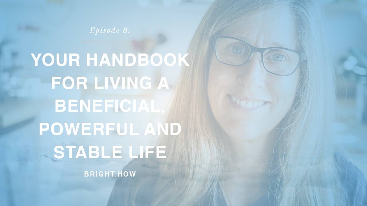 Your Handbook for Living a Beneficial, Powerful and Stable Life